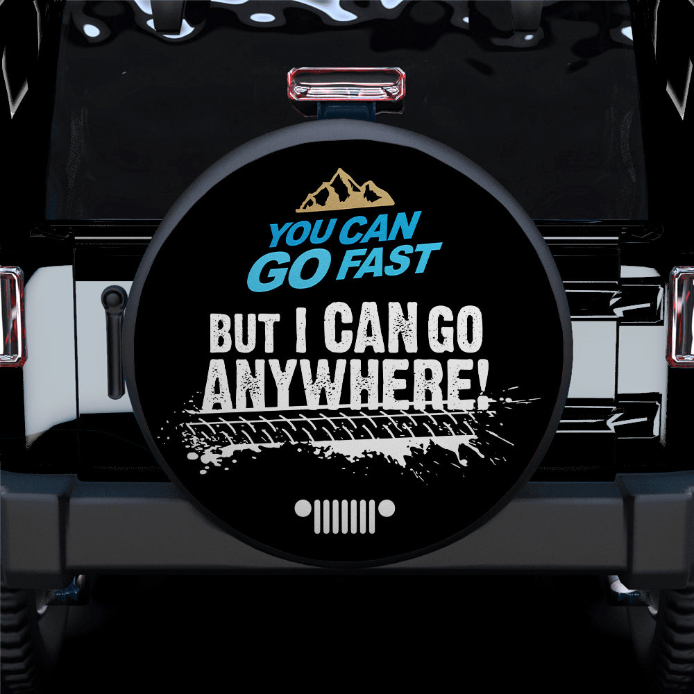 You Can Go Fast But I Can Go Everywhere Car Spare Tire Covers Gift For ...